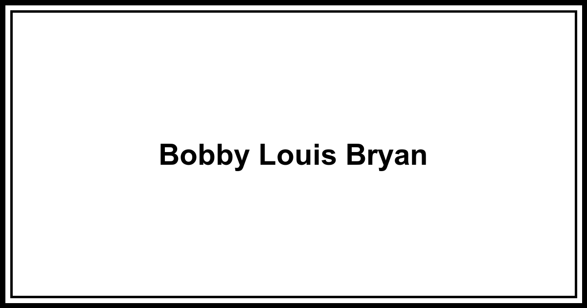 Obituary: Bobby Louis Bryan