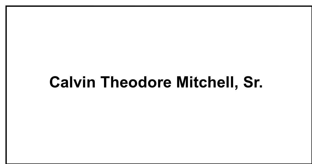 Obituary: Calvin Theodore Mitchell, Sr.