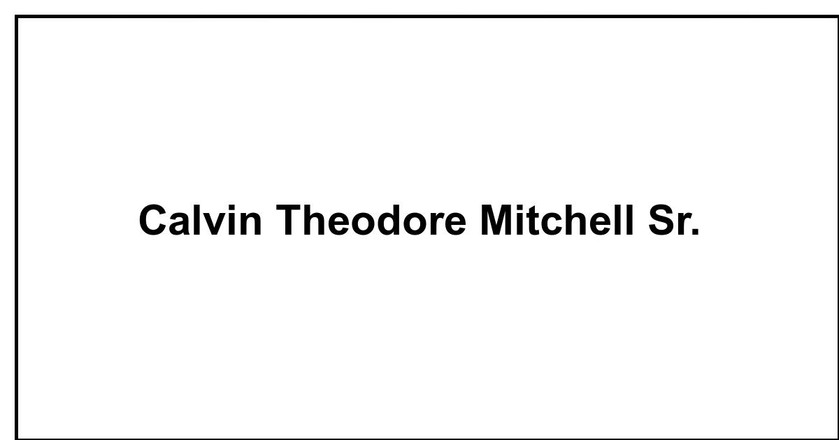 Obituary: Calvin Theodore Mitchell Sr.
