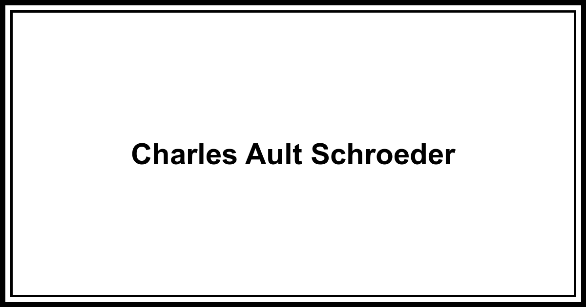 Obituary: Charles Ault Schroeder