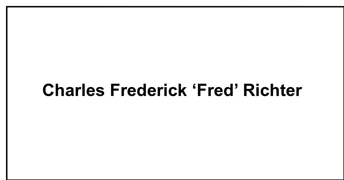 Obituary: Charles Frederick ‘Fred’ Richter