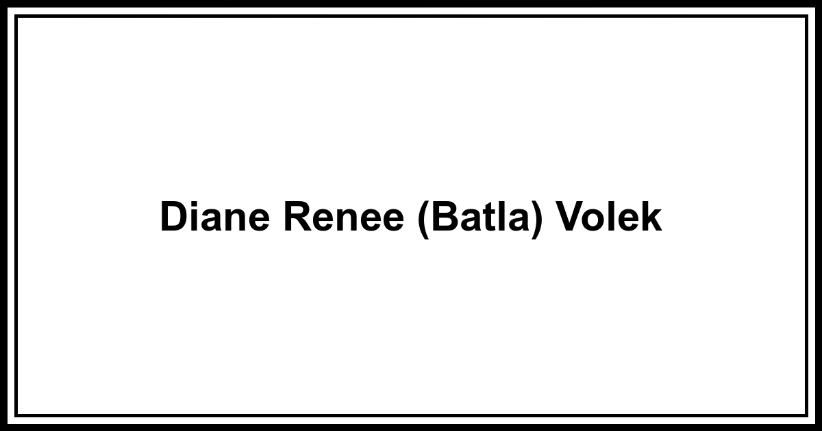 Obituary: Diane Renee (Batla) Volek