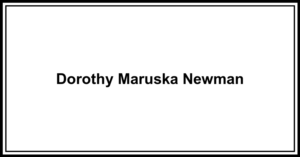 Obituary: Dorothy Maruska Newman
