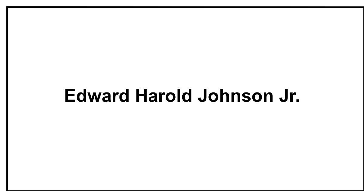Obituary: Edward Harold Johnson Jr.