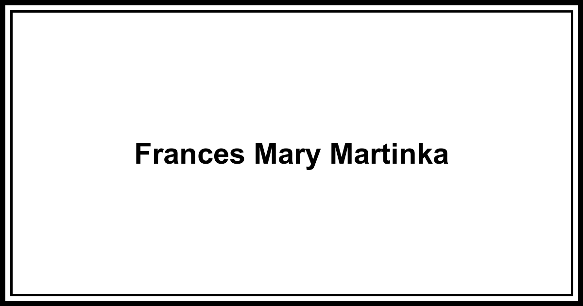 Obituary: Frances Mary Martinka