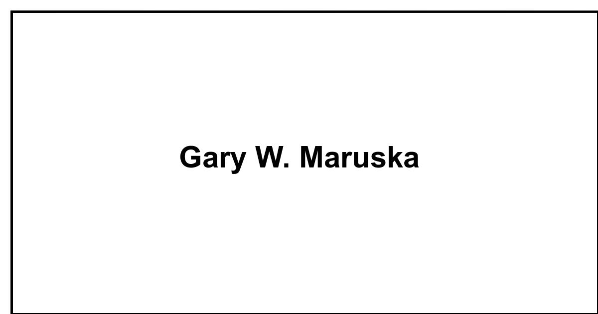 Obituary: Gary W. Maruska