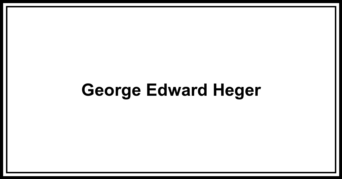 Obituary: George Edward Heger