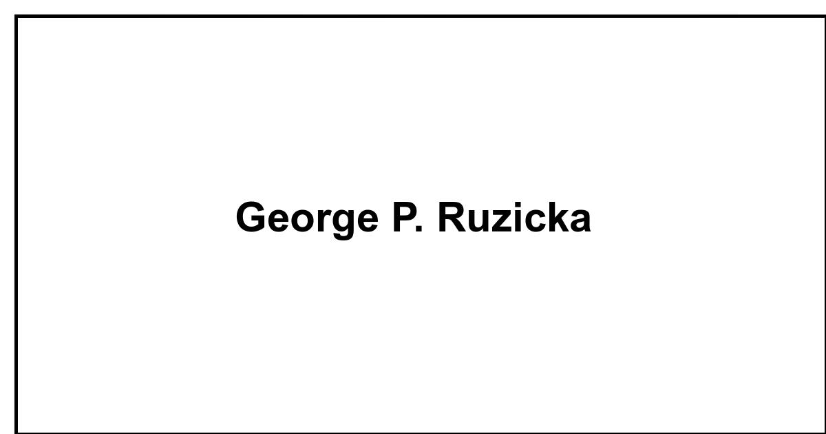 Obituary: George P. Ruzicka