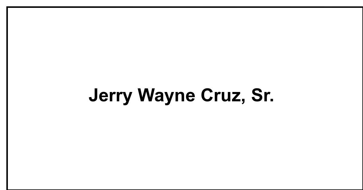 Obituary: Jerry Wayne Cruz, Sr.