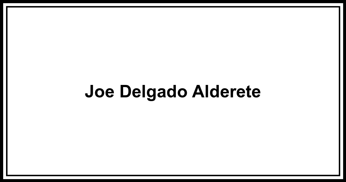 Obituary: Joe Delgado Alderete