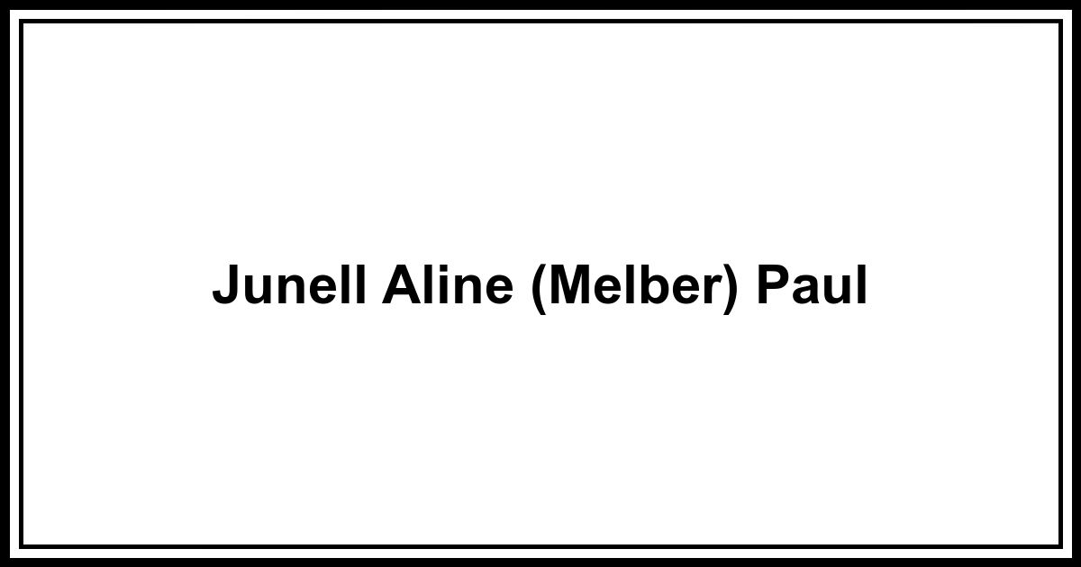 Obituary: Junell Aline (Melber) Paul