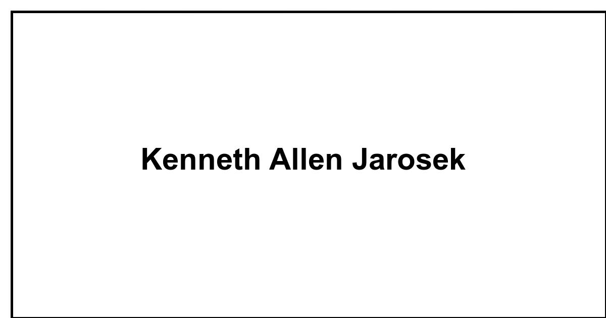 Obituary: Kenneth Allen Jarosek