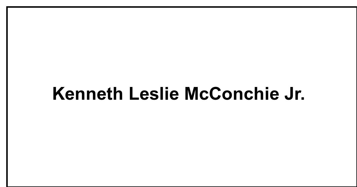 Obituary: Kenneth Leslie McConchie Jr.
