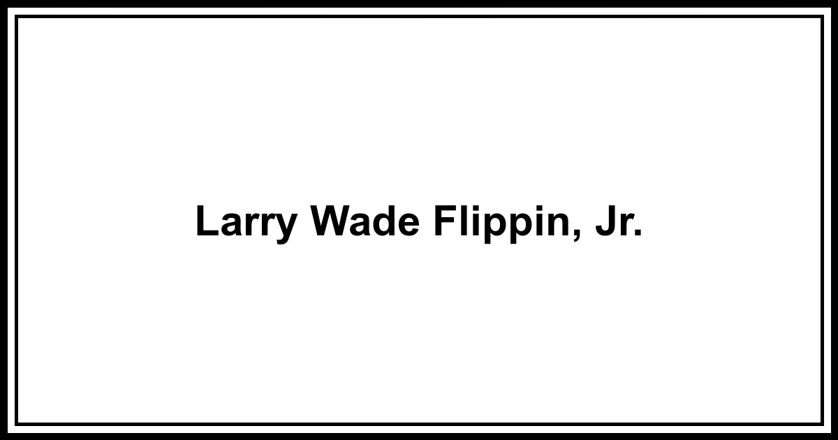 Obituary: Larry Wade Flippin, Jr.