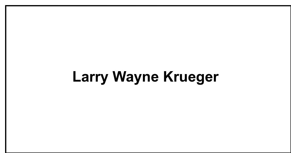 Obituary: Larry Wayne Krueger