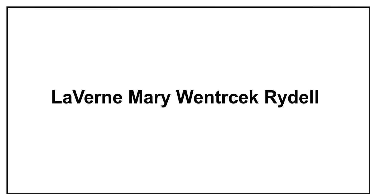 Obituary: LaVerne Mary Wentrcek Rydell