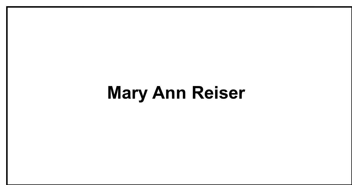 Obituary: Mary Ann Reiser