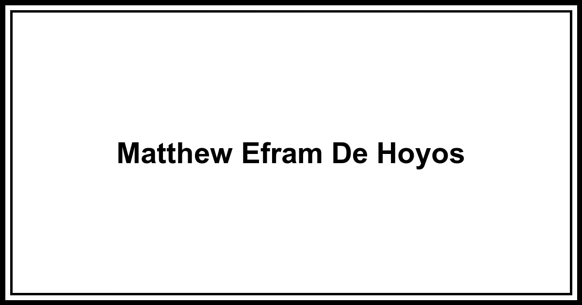 Obituary: Matthew Efram De Hoyos