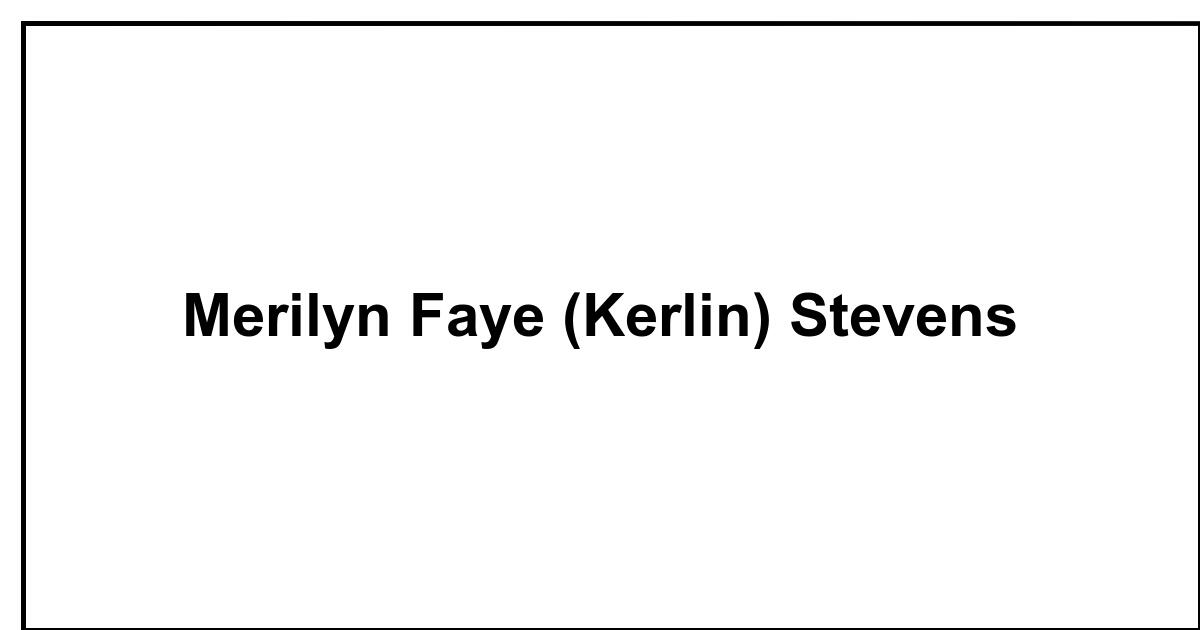 Obituary: Merilyn Faye (Kerlin) Stevens
