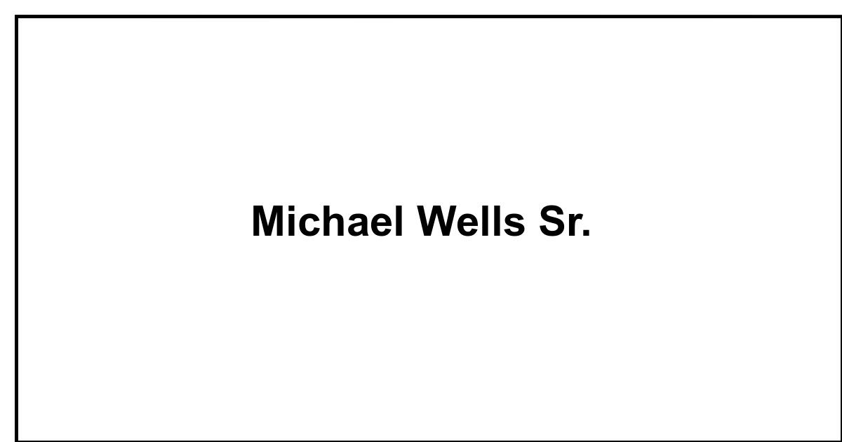 Obituary: Michael Wells Sr.