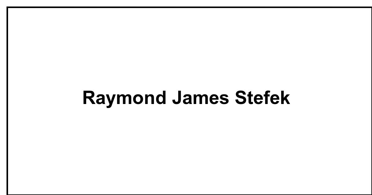 Obituary: Raymond James Stefek