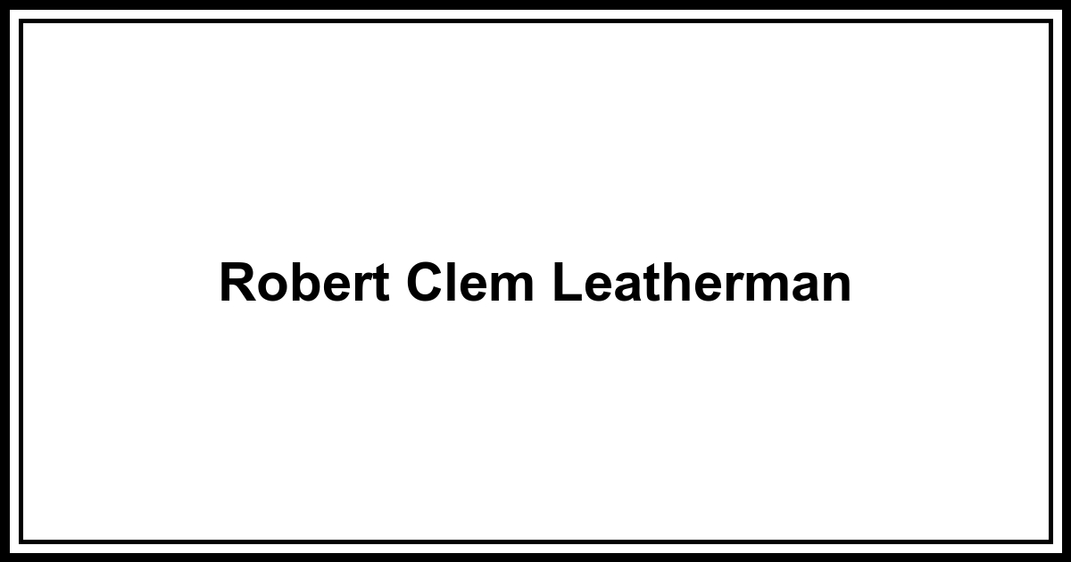 Obituary: Robert Clem Leatherman